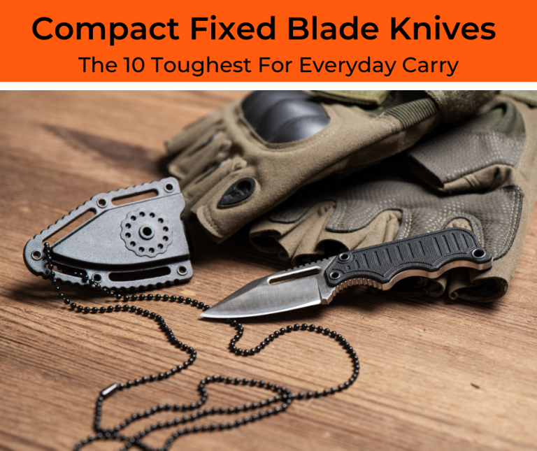 Top 10 Best Toughest Compact Fixed Blades For Everyday Carry